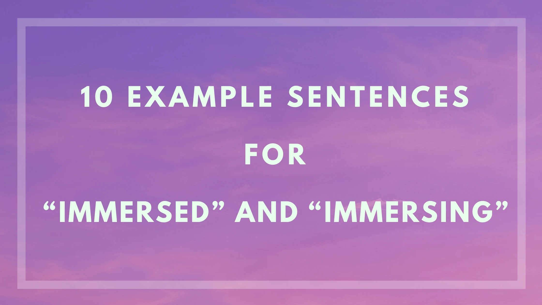 10 Example Sentences for Immersed and Immersing – Learn How to Use ...